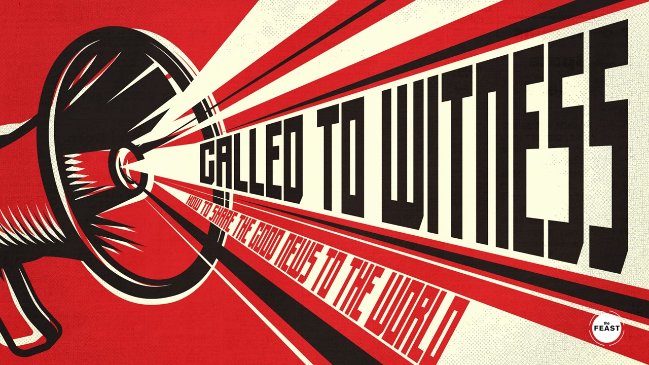 Called To Witness : Talk 2: How Can I Be a Witness? (DG) - The Feast